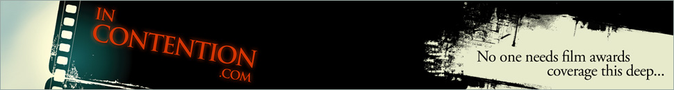 In Contention — No one needs film awards coverage this deep…